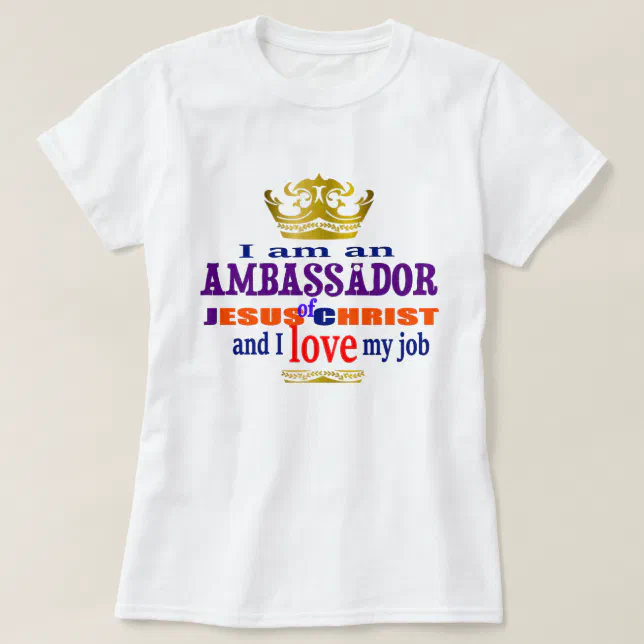 I Am An Ambassador Of Jesus Christ Christian T-Shirt | Zazzle