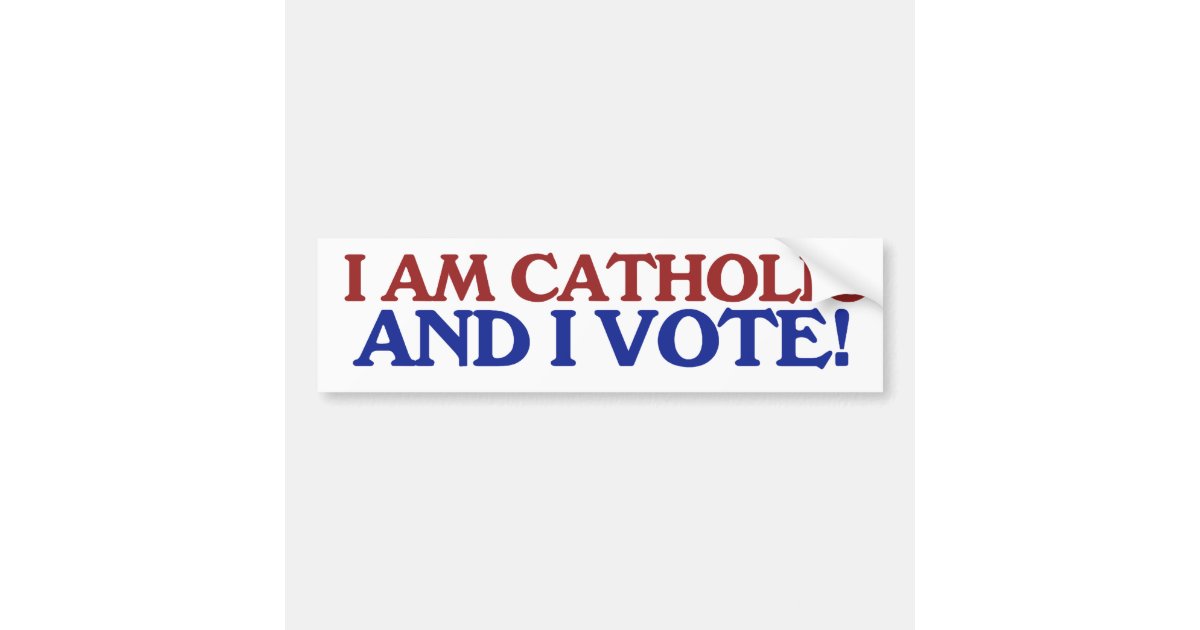 I am catholic and I vote Bumper Sticker | Zazzle