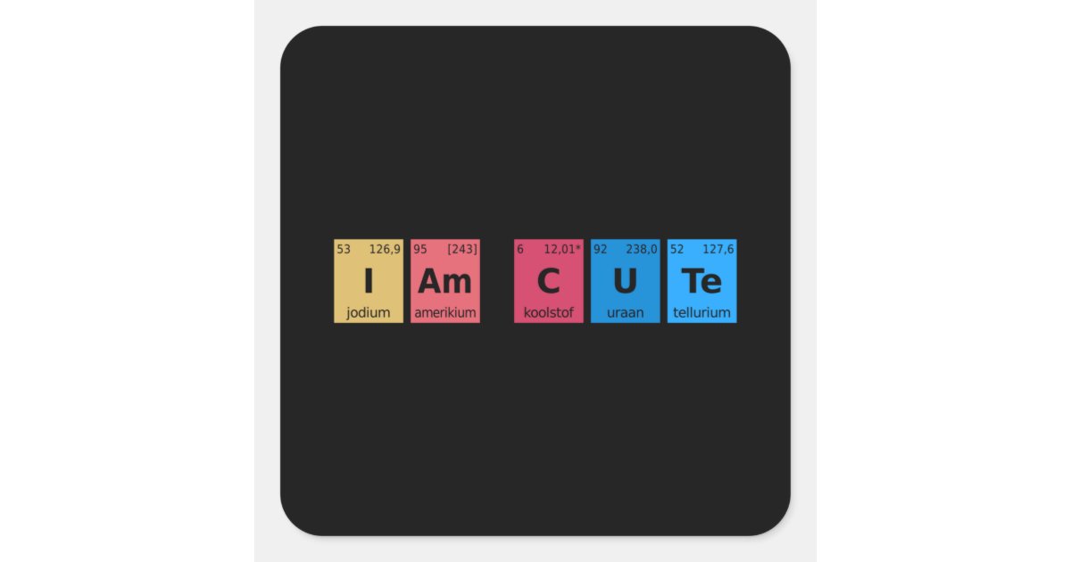 I am Cute Periodic Table Square Sticker | Zazzle