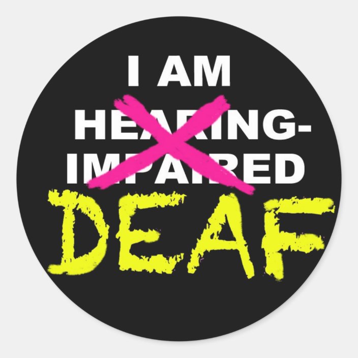 I AM DEAF, NOT HEARING-IMPAIRED sticker | Zazzle.com