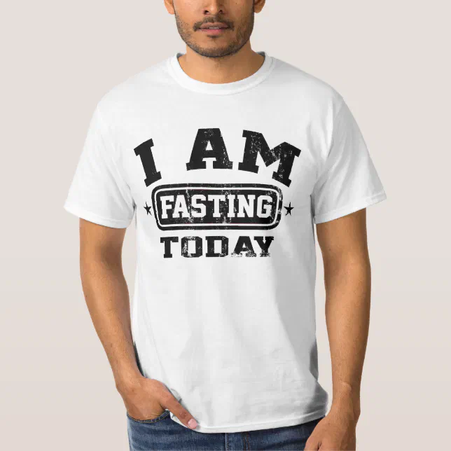 I Am Fasting Today T-Shirt | Zazzle