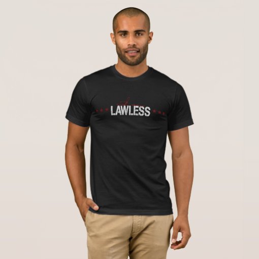 I am Lawless T-Shirt | Zazzle