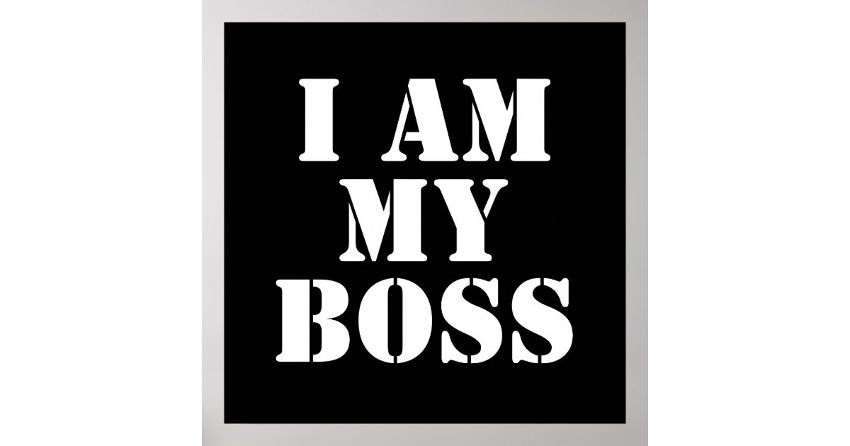 I am My Boss. Slogan. Poster | Zazzle