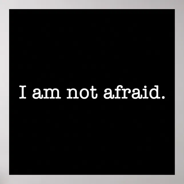 I Am Not Afraid Inspirational Bravery Quote Poster | Zazzle