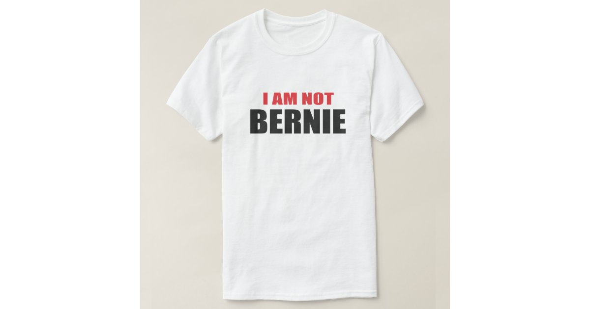 I AM NOT BERNIE. LOOK ALIKE SHIRT | Zazzle