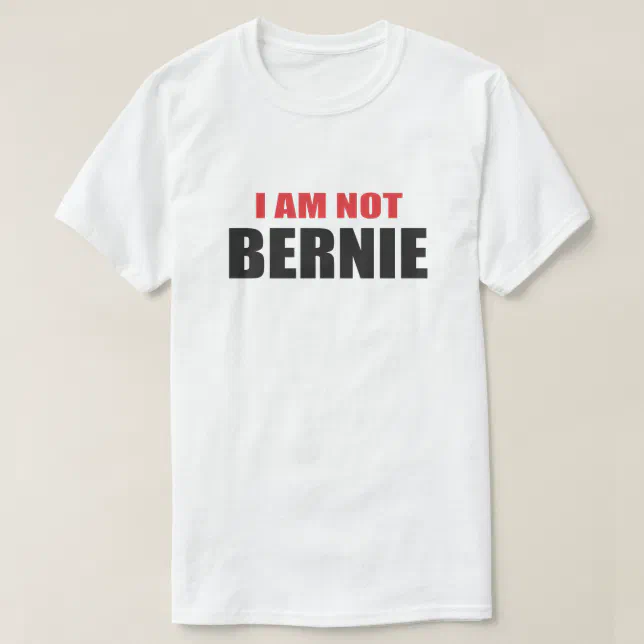 I AM NOT BERNIE. LOOK ALIKE SHIRT | Zazzle