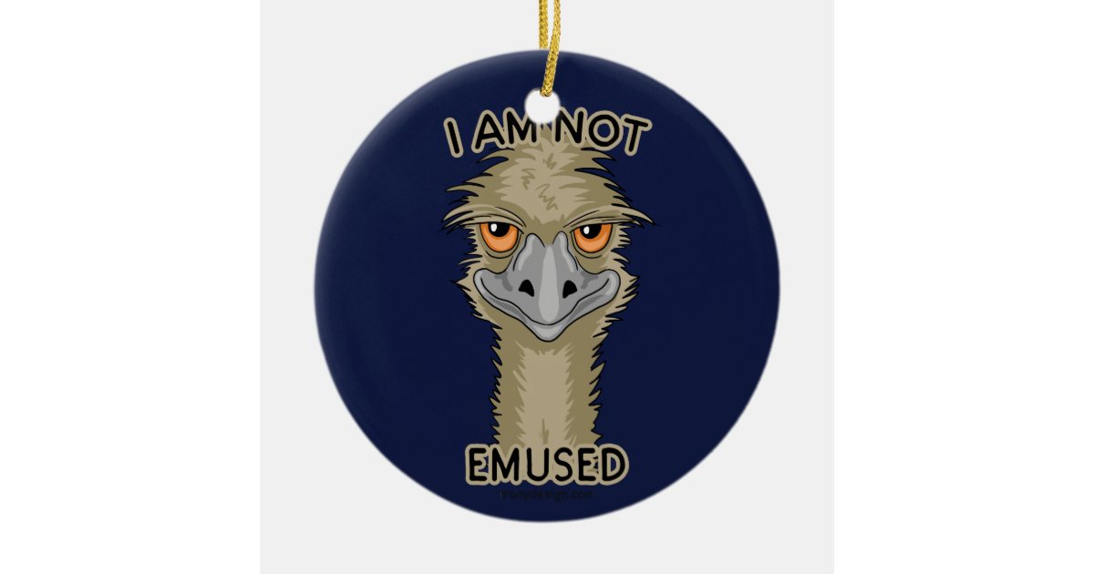 I Am Not Emused Funny Emu Pun Ceramic Ornament | Zazzle