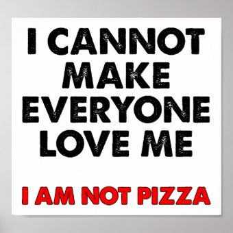 I am not Pizza Funny Poster | Zazzle