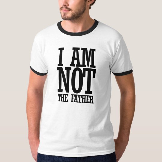 I am NOT the father T-Shirt | Zazzle.com