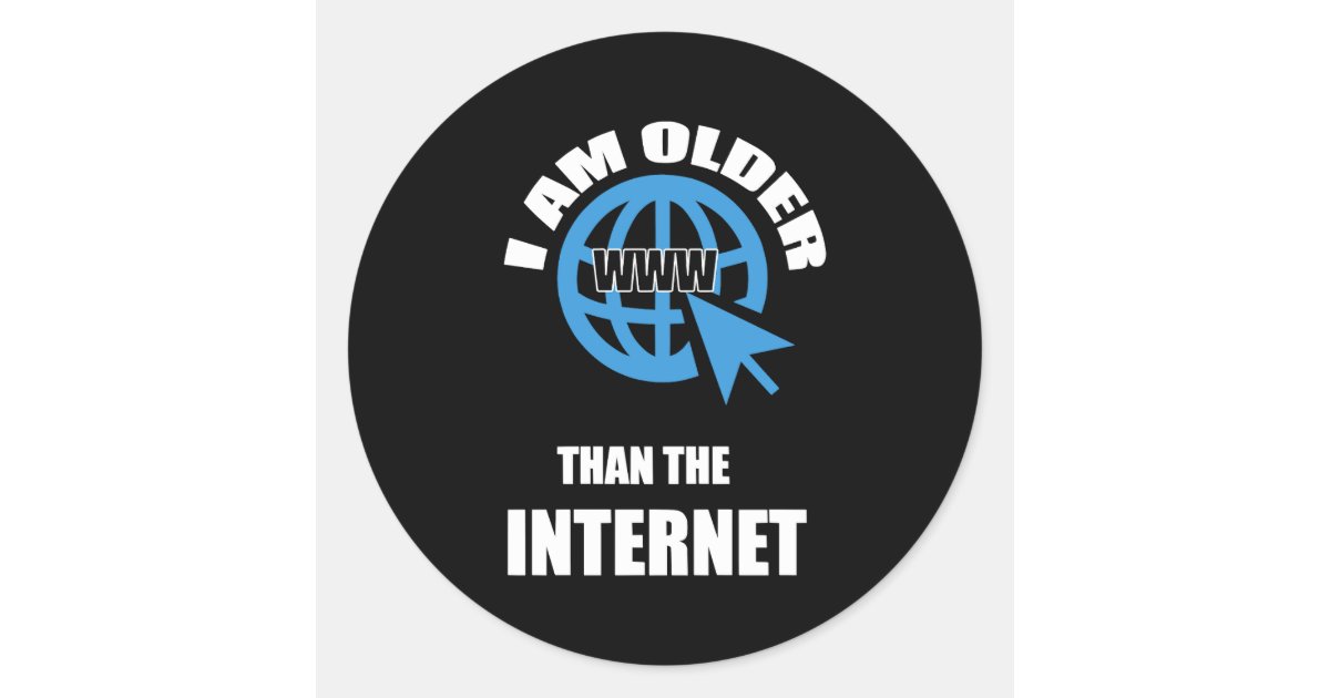 I Am Older Than The Internet Classic Round Sticker | Zazzle
