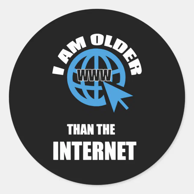 I Am Older Than The Internet Classic Round Sticker | Zazzle