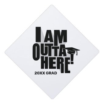 I Am Outta Here! Graduation Graduation Cap Topper | Zazzle