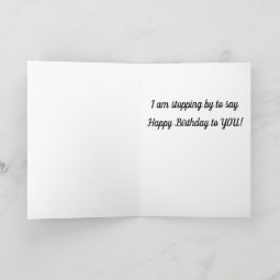 I AM STOPPING BY TO SAY **HAPPY BIRTHDAY** TO YOU CARD | Zazzle