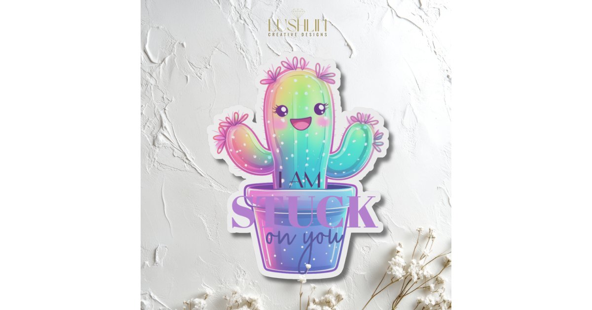 I Am Stuck on You Cactus Cute Succulent Design Sticker | Zazzle