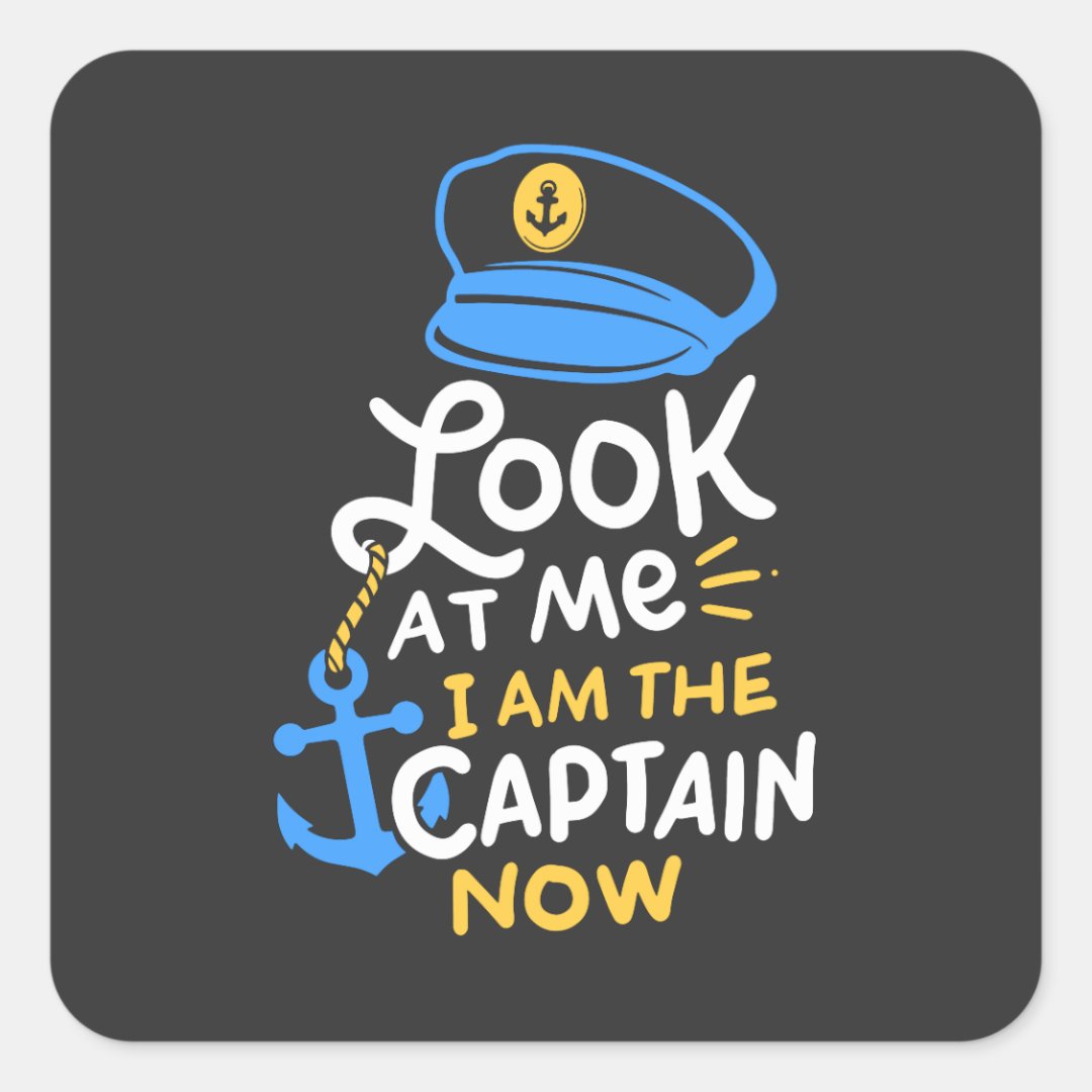 I Am The Captain Now Boating Captain Gift Square Sticker | Zazzle