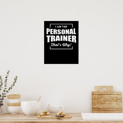I Am The Personal Trainer Thats Why Poster | Zazzle