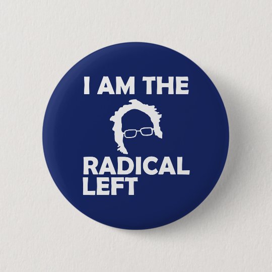 I Am the Radical Left Bernie 2020 Button | Zazzle.com