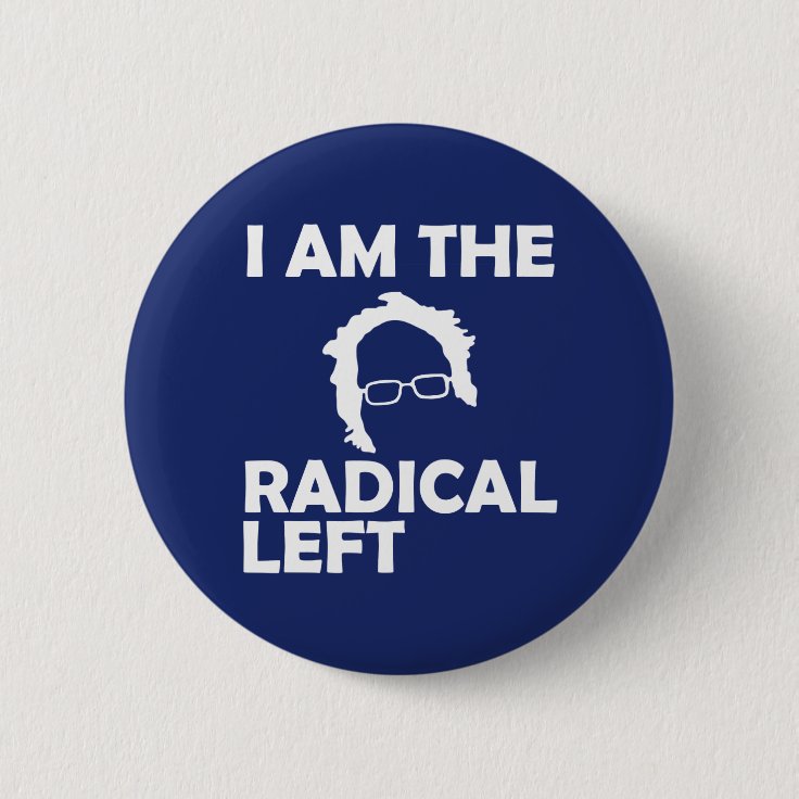 I Am the Radical Left Bernie 2020 Button | Zazzle