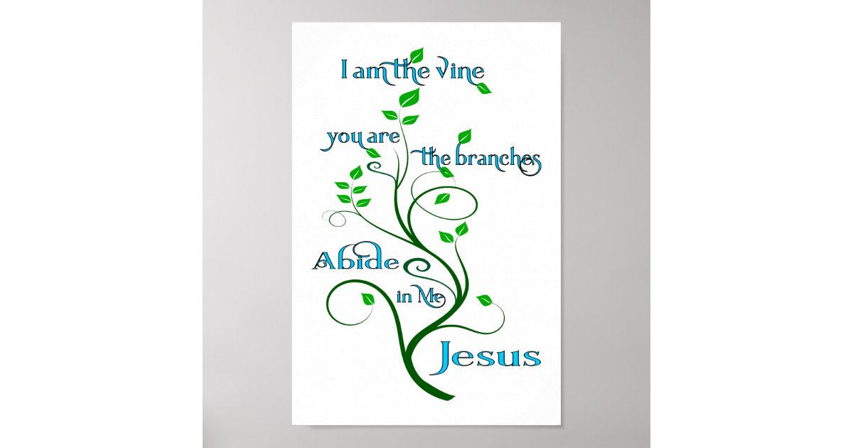 I Am The Vine Poster | Zazzle