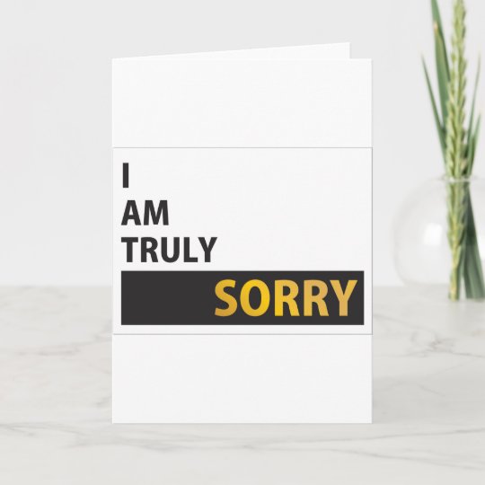 I am truly sorry card | Zazzle.com