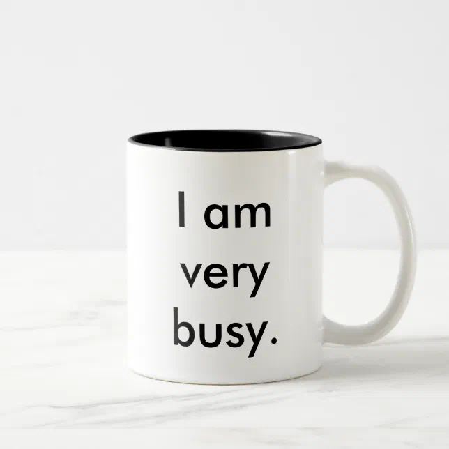 I am very busy two-toned mug | Zazzle