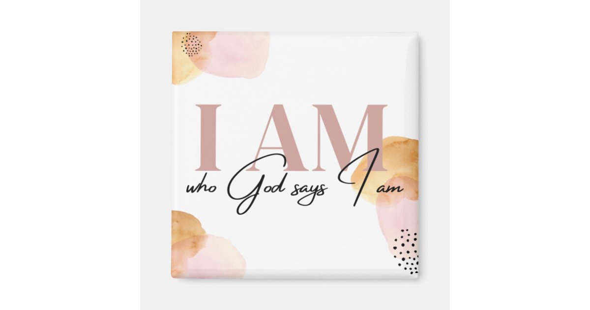 "I Am who God says I am" inspirational affirmation Magnet | Zazzle