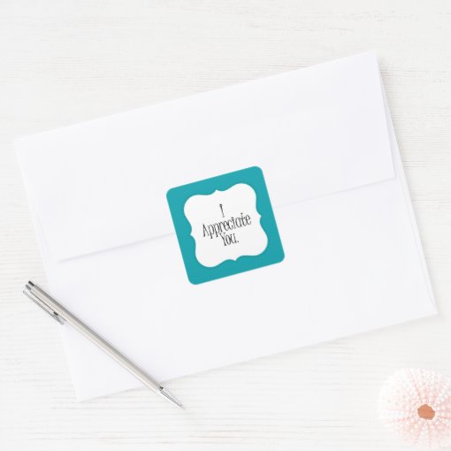 I appreciate YOU Square Sticker | Zazzle