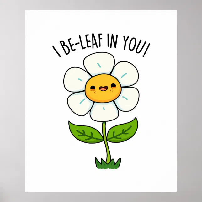 I Be-Leaf In You Funny Flower And Leaf Pun Poster | Zazzle