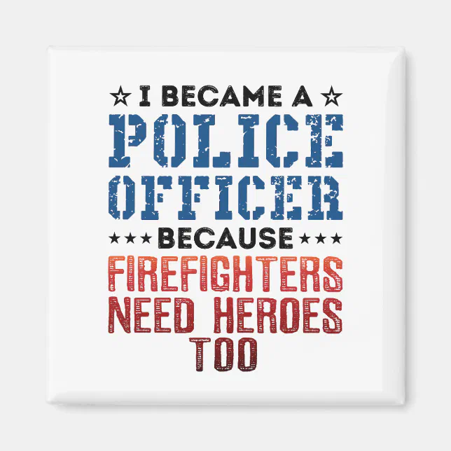 I Became a Police Officer Funny Heroes Quote Magnet | Zazzle