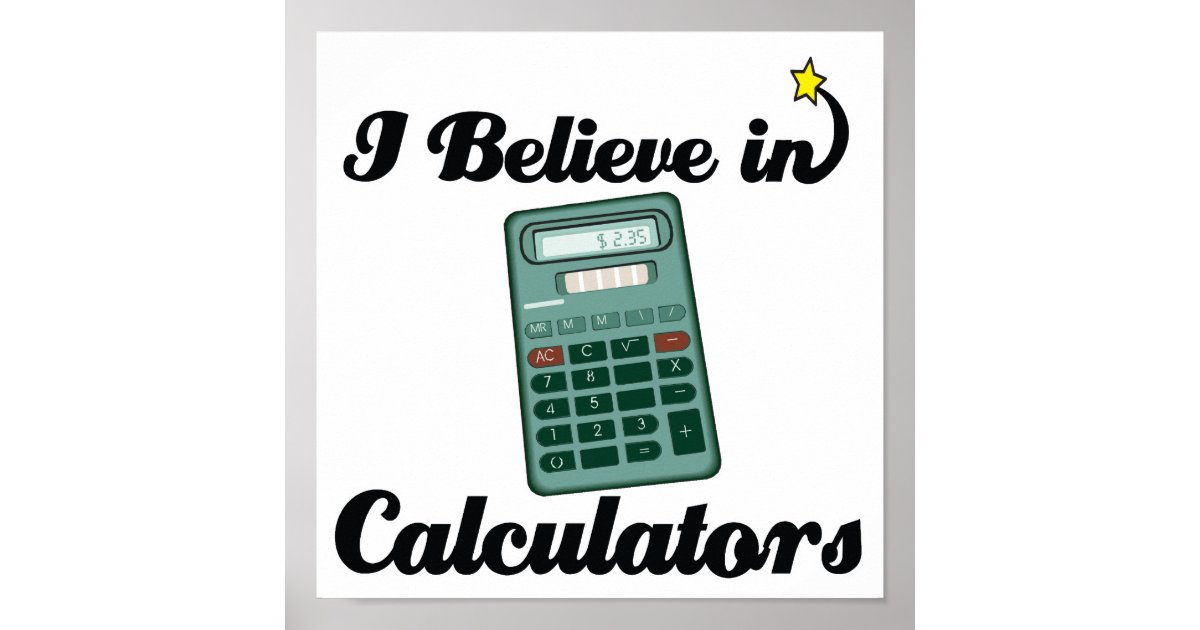 i believe in calculators poster | Zazzle