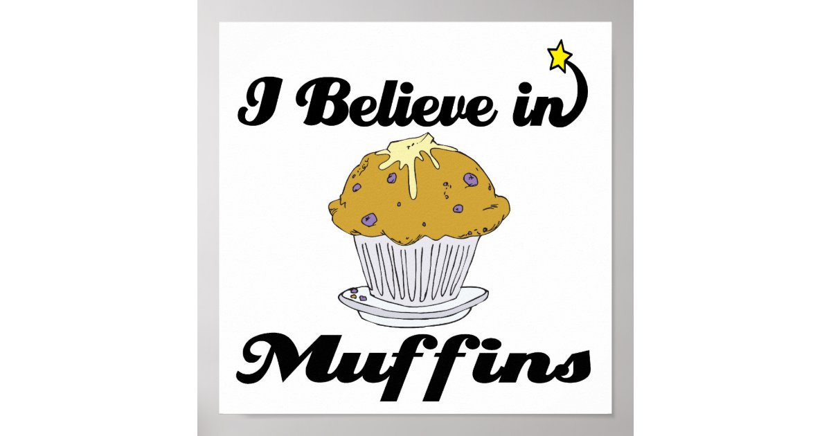 i believe in muffins poster | Zazzle