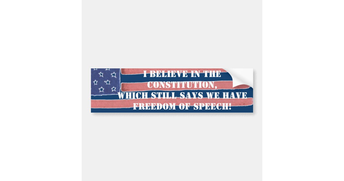 I BELIEVE IN THE CONSTITUTION - FREEDOM OF SPEECH BUMPER STICKER | Zazzle