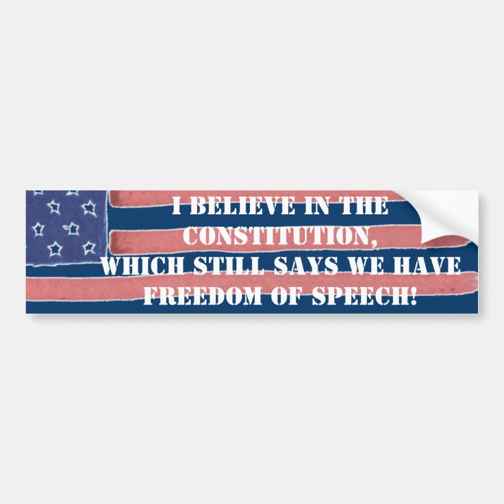 I BELIEVE IN THE CONSTITUTION - FREEDOM OF SPEECH BUMPER STICKER | Zazzle
