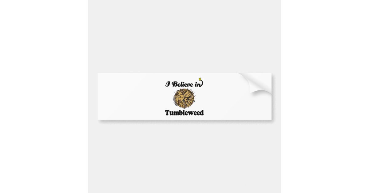 i believe in tumbleweed bumper sticker | Zazzle