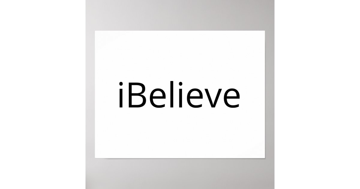 I Believe Poster | Zazzle