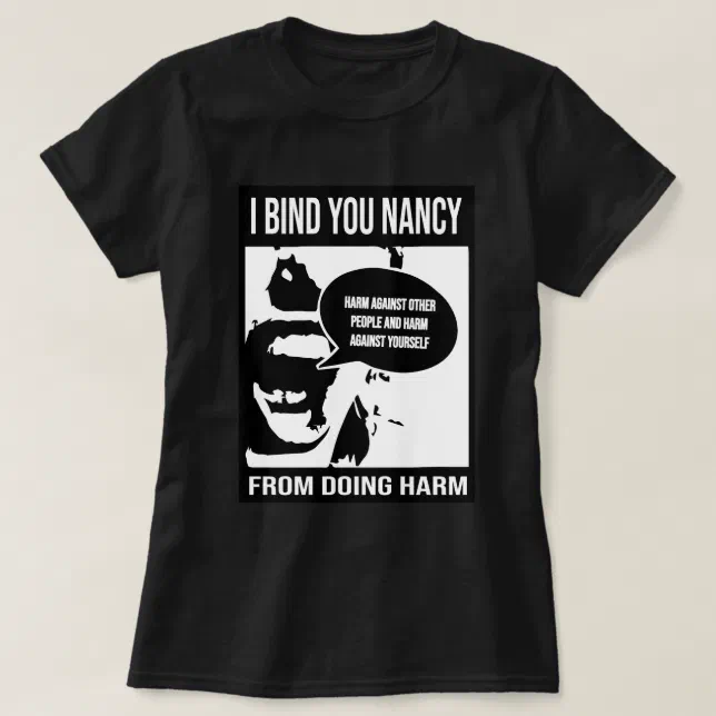 I BIND YOU NANCY T-Shirt | Zazzle