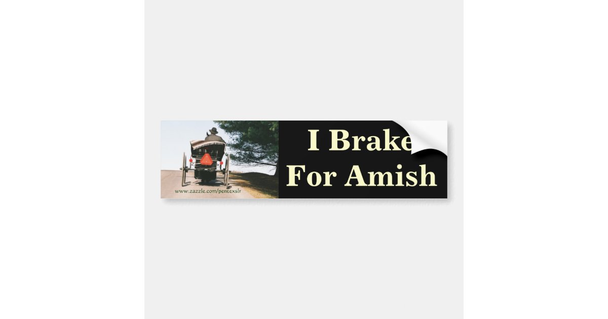 I Brake For Amish-Bumper Sticker | Zazzle