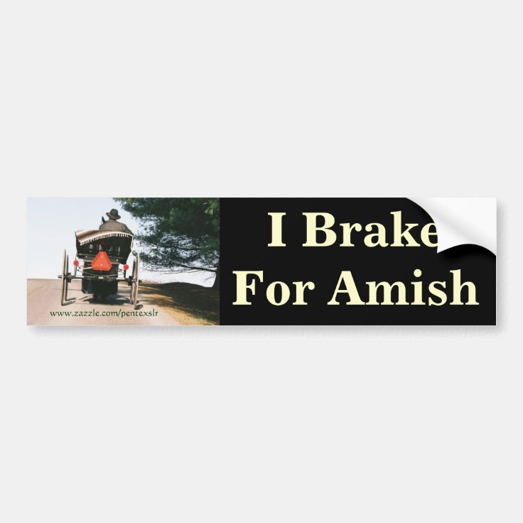 I Brake For Amish-Bumper Sticker | Zazzle