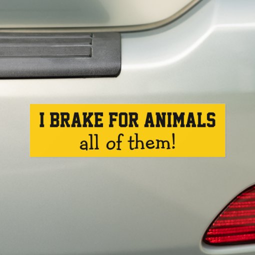 I BRAKE FOR ANIMALS BUMPER STICKER | Zazzle