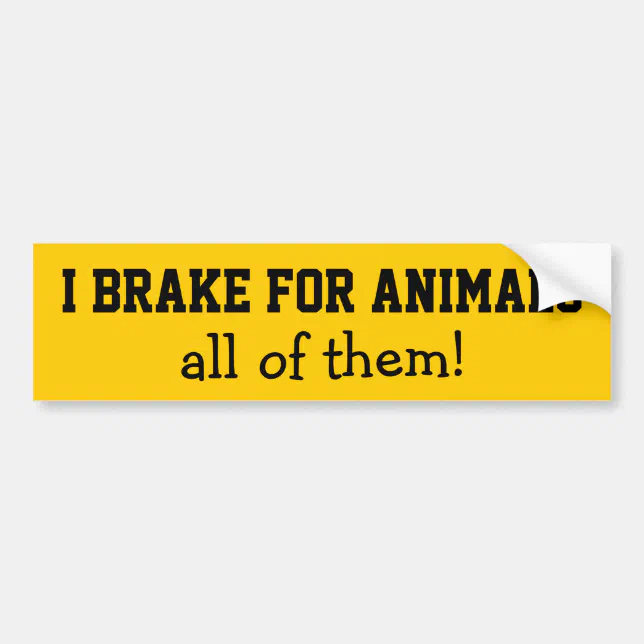I BRAKE FOR ANIMALS BUMPER STICKER | Zazzle