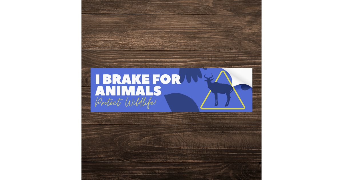 I Brake for Animals Wildlife Protection Bumper Sticker | Zazzle