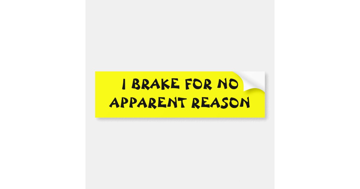 I brake for ... bumper sticker | Zazzle