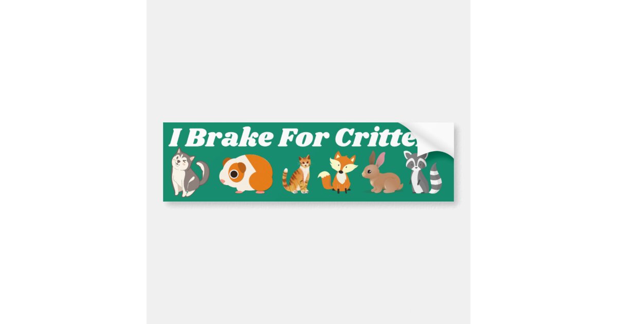 I Brake For Critters Bumper Sticker | Zazzle