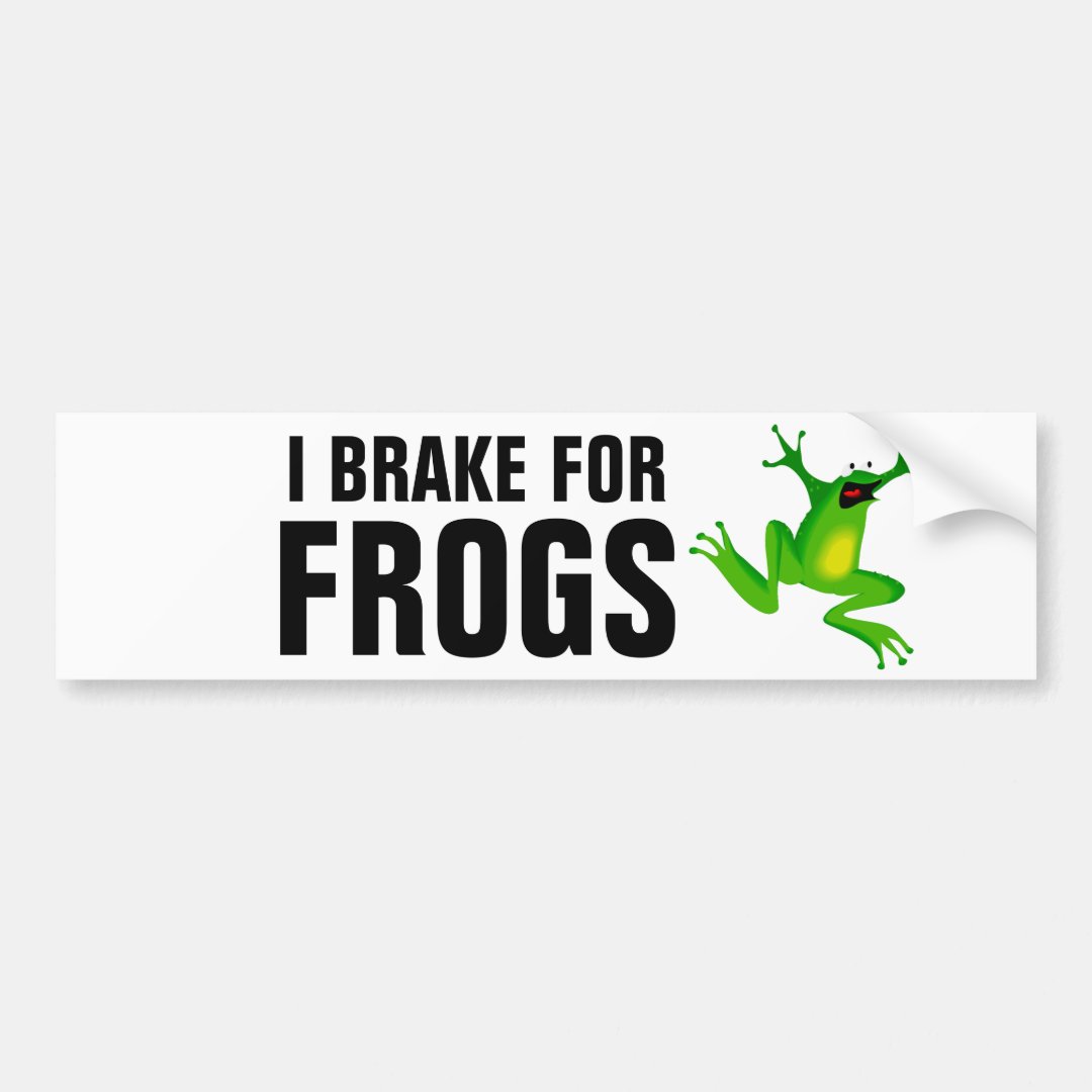I BRAKE FOR FROGS BUMPER STICKER | Zazzle