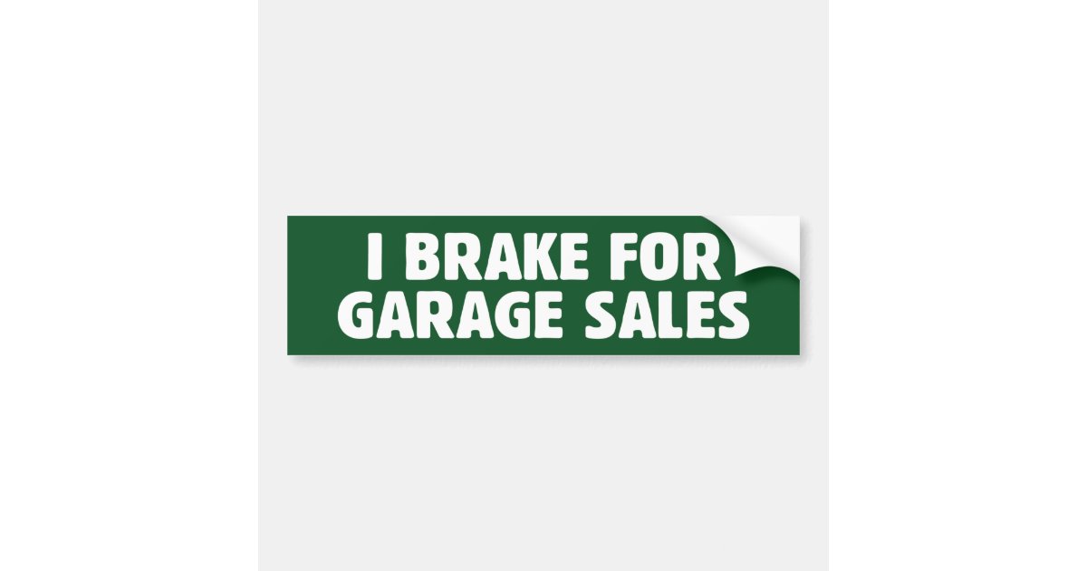 I Brake For Garage Sales Bumper Sticker | Zazzle