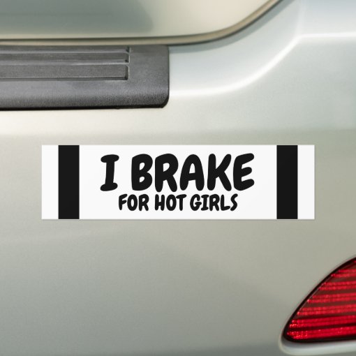 I Brake For Hot Girls Bumper Sticker | Zazzle