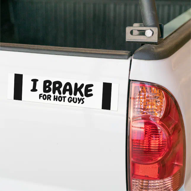 I Brake For Hot Guys Bumper Sticker | Zazzle