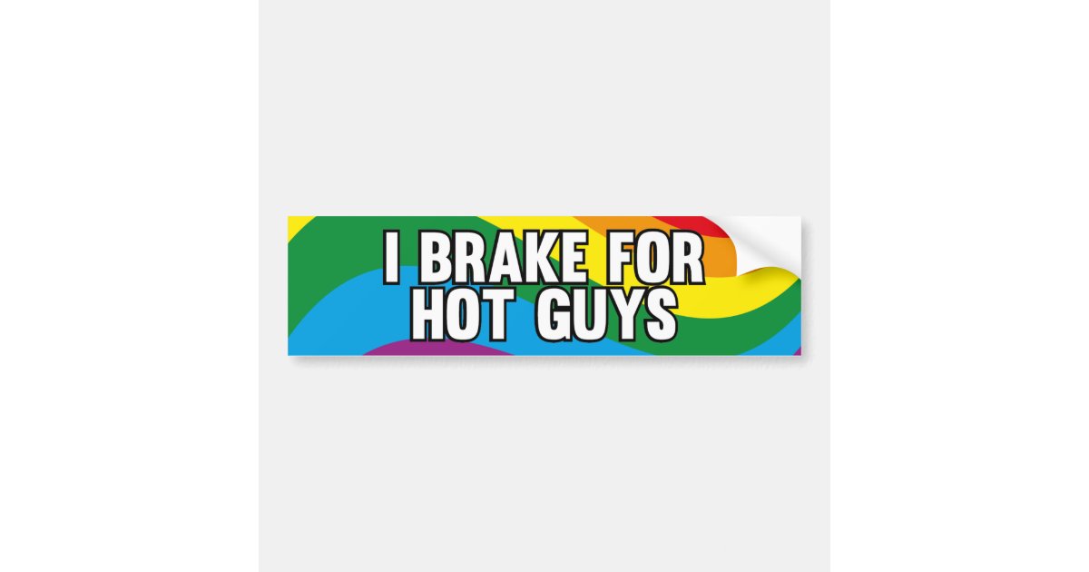 I Brake For Hot Guys Bumper Sticker | Zazzle