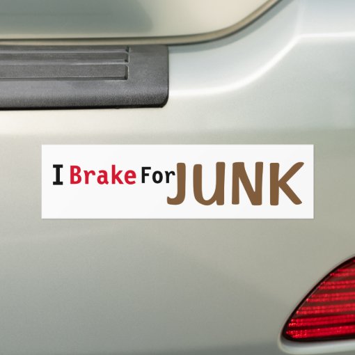 I Brake For Junk Bumper Sticker | Zazzle