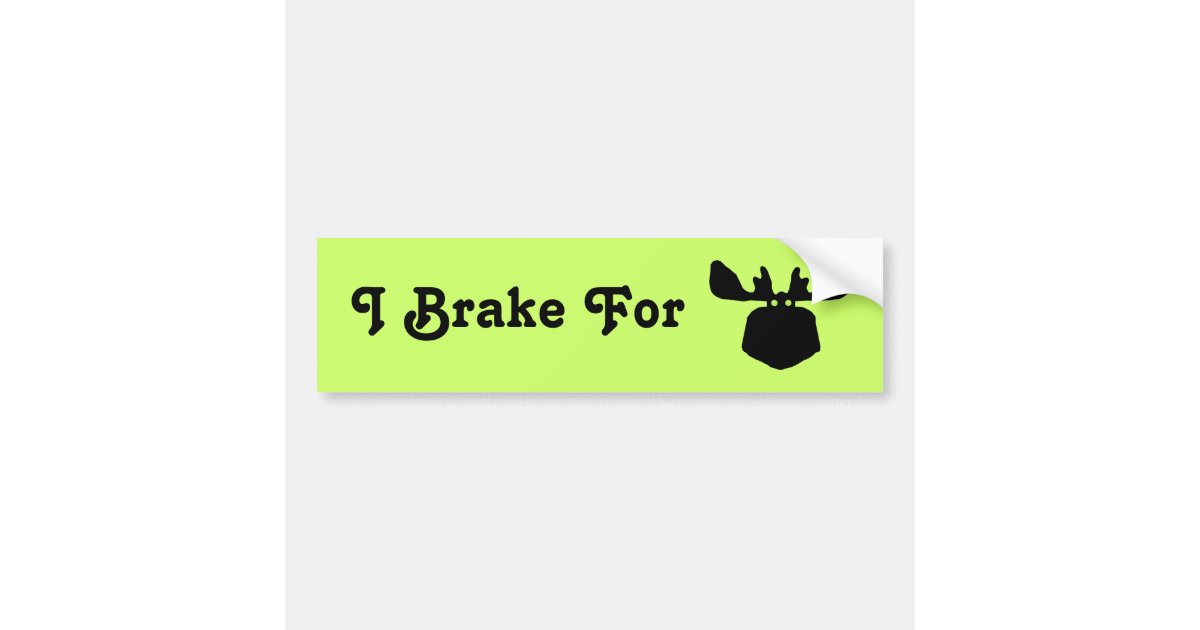I Brake for Moose Bumper Sticker | Zazzle